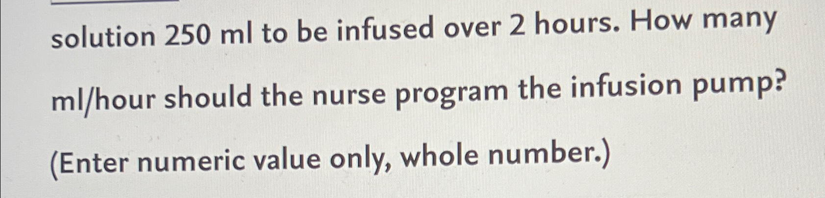 Solved solution 250ml ﻿to be infused over 2 ﻿hours. How many | Chegg.com