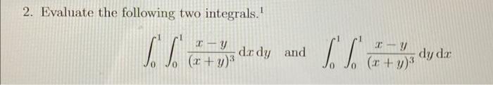 Solved 2. Evaluate the following two integrals. 1 | Chegg.com