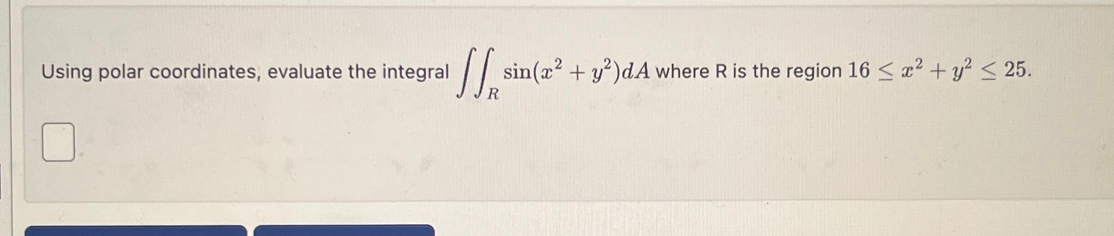 Solved Using polar coordinates, evaluate the integral | Chegg.com