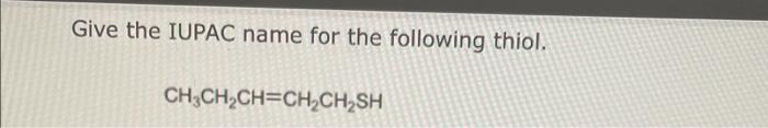 Solved Give the IUPAC name for the following thiol, | Chegg.com