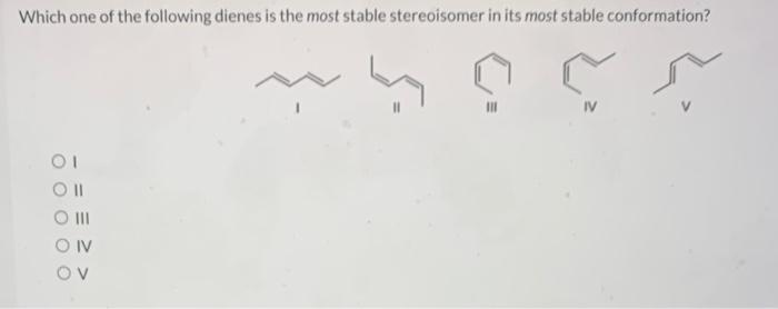 Solved Which one of the following dienes is the most stable | Chegg.com