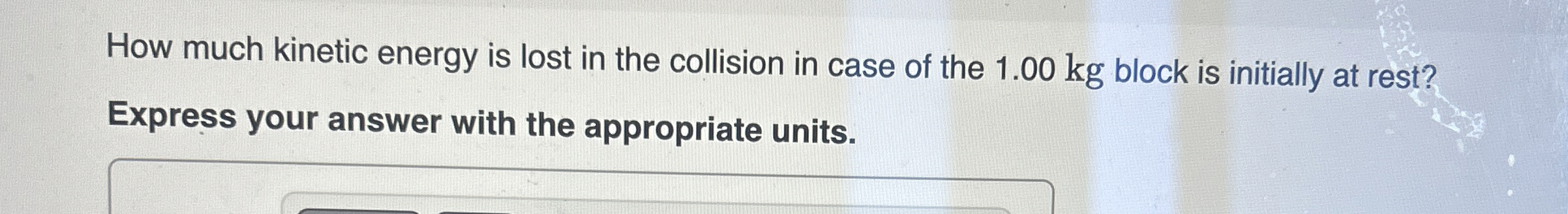 Solved How much kinetic energy is lost in the collision in | Chegg.com