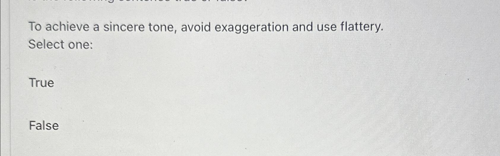 Solved To achieve a sincere tone, avoid exaggeration and use | Chegg.com