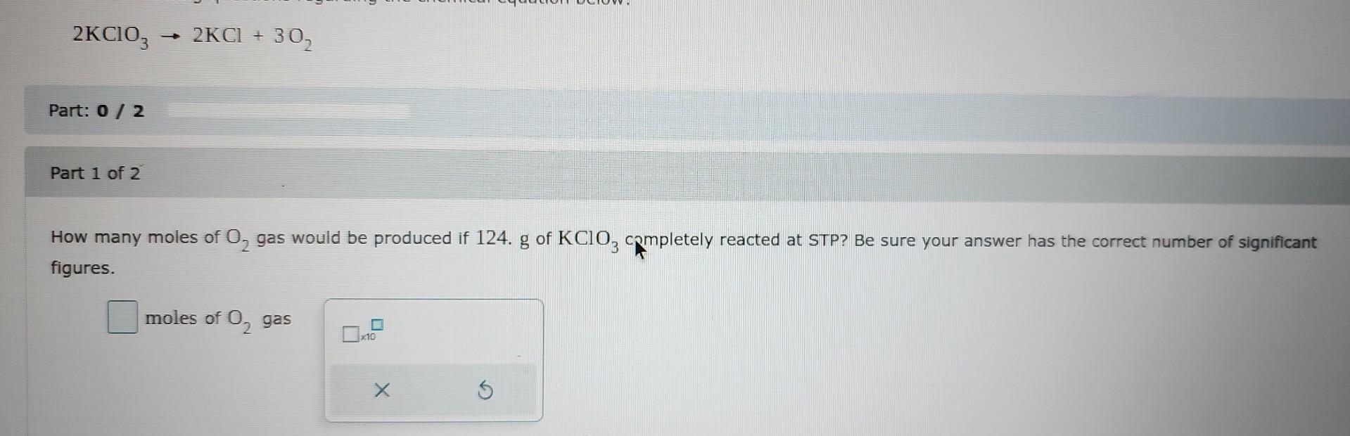 Solved 2KClO3→2KCl+3O2 Part: 0/2 Part 1 of 2 How many moles | Chegg.com