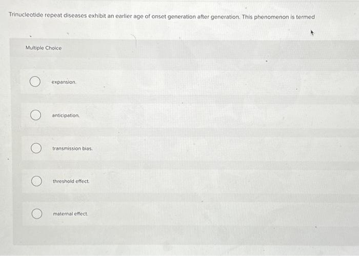 Solved Trinucleotide repeat diseases exhibit an earlier age | Chegg.com
