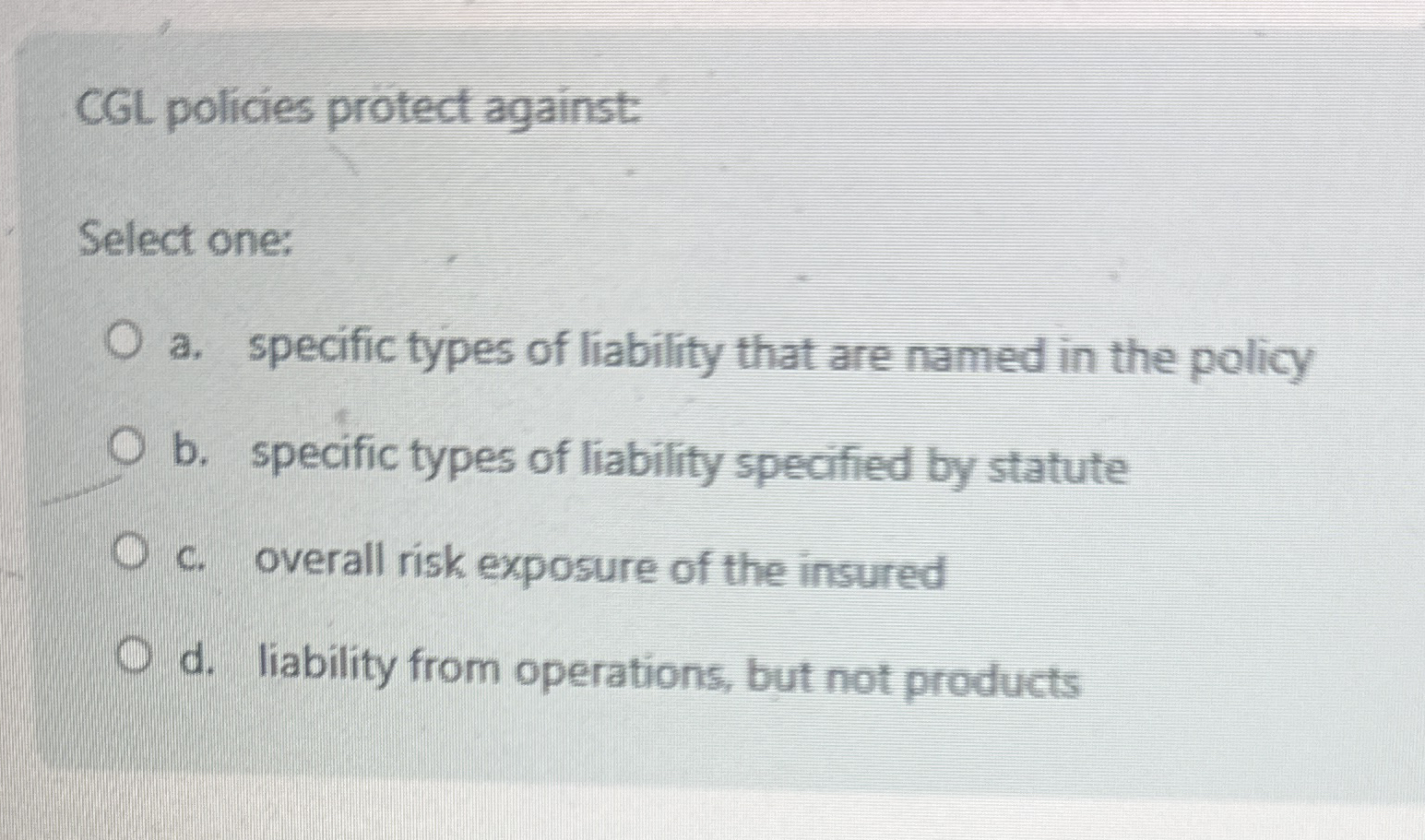 Solved CGL policies protect against:Select one:a. ﻿specific | Chegg.com