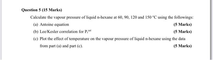 Solved Question 5 (15 Marks) Calculate the vapour pressure | Chegg.com