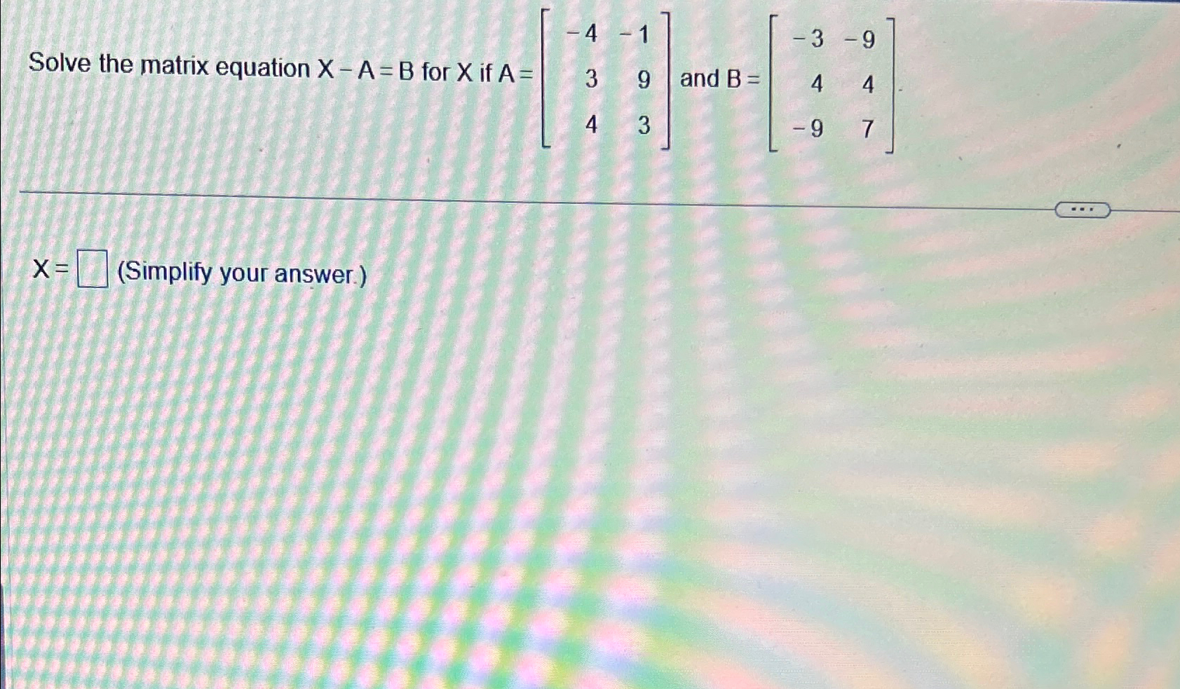 Solved Solve the matrix equation x-A=B ﻿for x ﻿if | Chegg.com
