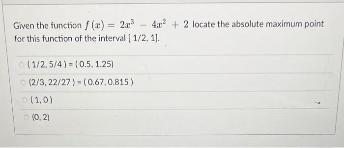 Solved Given the function f(x)=2x3−4x2+2 locate the absolute | Chegg.com