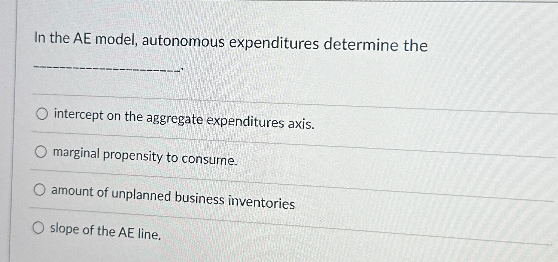 Solved In the AE model, autonomous expenditures determine | Chegg.com