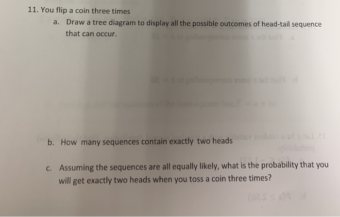 Solved 11. You flip a coin three times a. Draw a tree | Chegg.com
