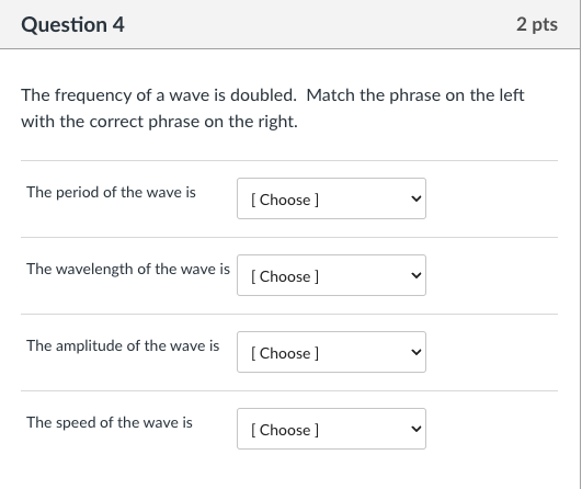 Solved Question 4The frequency of a wave is doubled. Match | Chegg.com