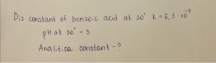 Dis constant of benzoic acid at 20∘K=6,3⋅10−5 pHat | Chegg.com
