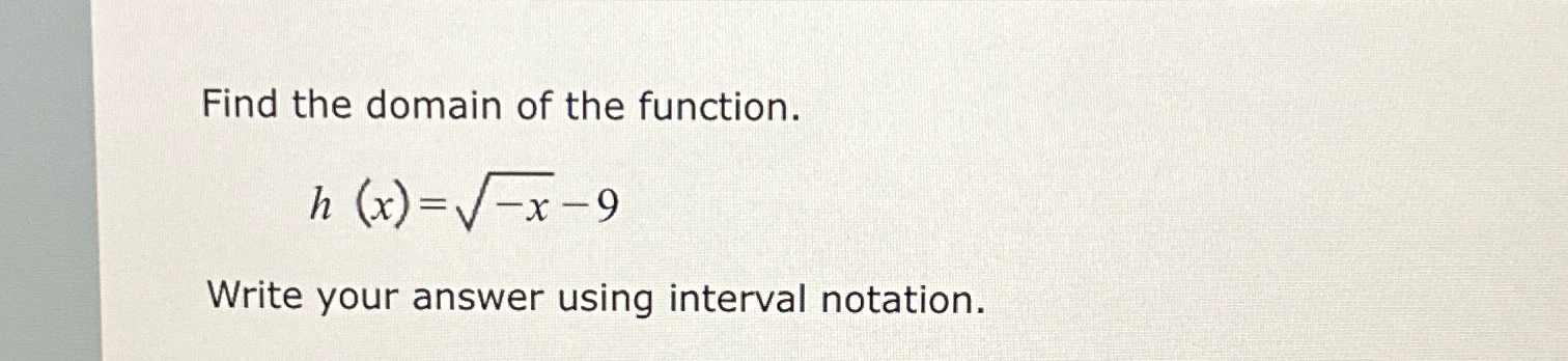Solved Find the domain of the function.h(x)=-x2-9Write your | Chegg.com