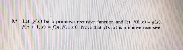 Solved 9. Let g(x) be a primitive recursive function and let | Chegg.com