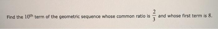 Solved Find the 10th term of the geometric sequence whose | Chegg.com