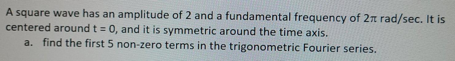 Solved A square wave has an amplitude of 2 and a fundamental | Chegg ...