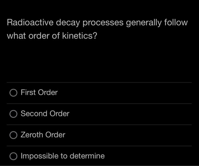 Solved Radioactive decay processes generally follow what | Chegg.com