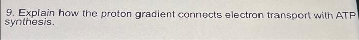 Solved 9. Explain how the proton gradient connects electron | Chegg.com