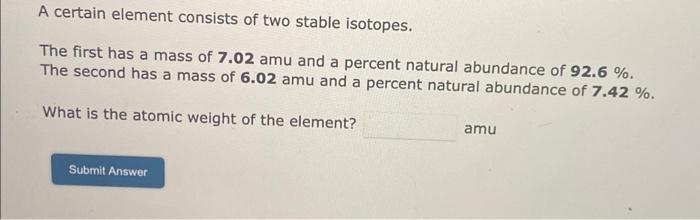 Solved A certain element consists of two stable isotopes. | Chegg.com