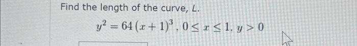 Solved Find the length of the curve, L. y² = 64 (x + 1)³, | Chegg.com