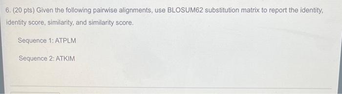 Solved 6. (20 pts) Given the following pairwise alignments, | Chegg.com