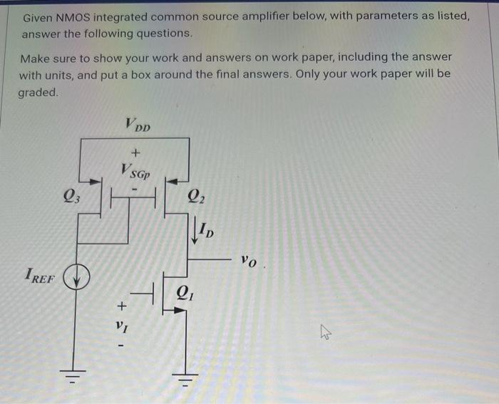 Solved Given NMOS integrated common source amplifier below, | Chegg.com