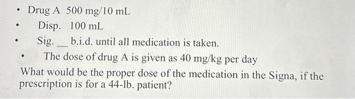 Solved - Drug A 500mg/10 mL - Disp. 100 mL - Sig. b.i.d. | Chegg.com