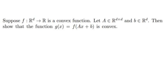 Solved Suppose f : Rd → R is a convex function. Let A e Rdxd | Chegg.com