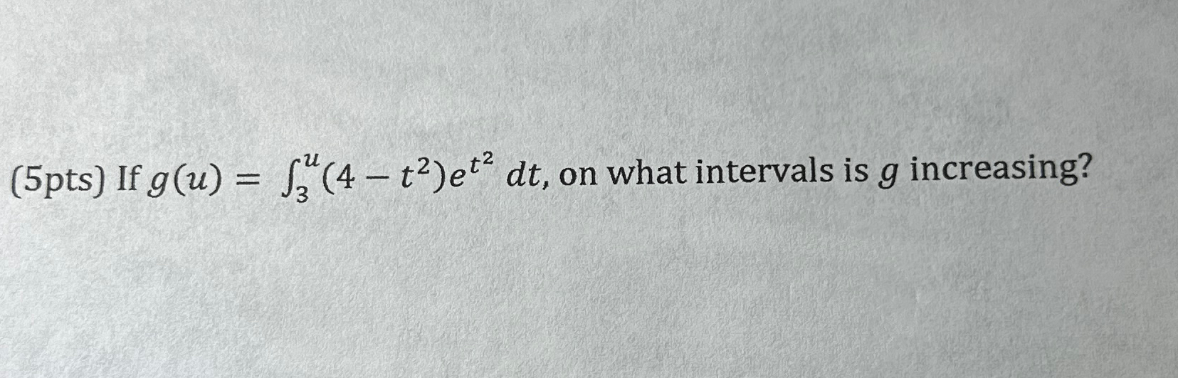 Solved (5pts) ﻿If g(u)=∫3u(4-t2)et2dt, ﻿on what intervals is | Chegg.com