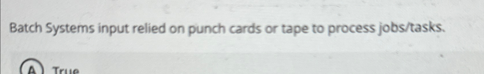 Solved Batch Systems input relied on punch cards or tape to | Chegg.com