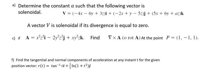 Solved solenoidal. V=(−4x−6y+3z)i+(−2x+y−5z)j+(5x+6y+az)k A | Chegg.com
