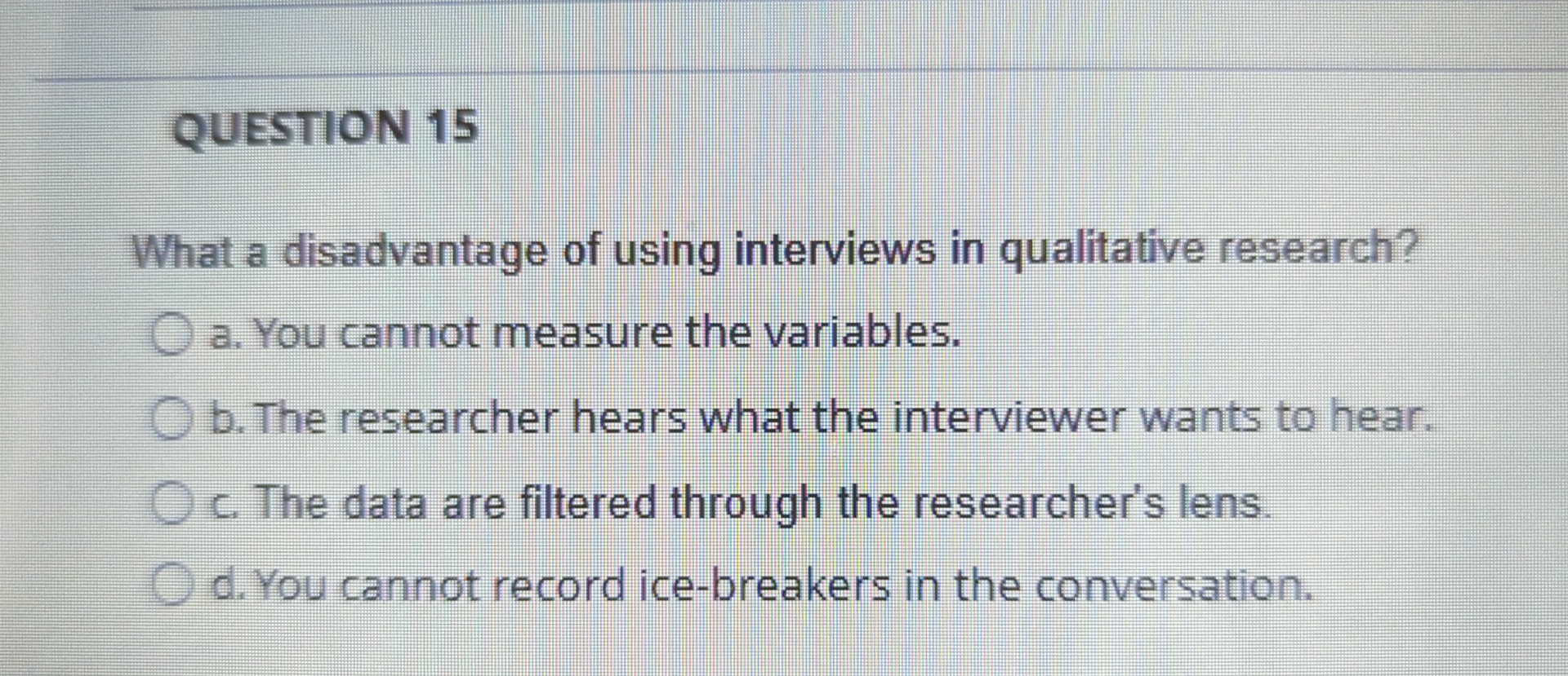 Solved QUESTION 15What a disadvantage of using interviews in | Chegg.com