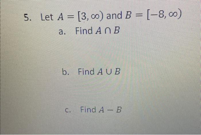 Solved Let A=[3,∞) and B=[−8,∞) a. Find A∩B b. Find A∪B c. | Chegg.com