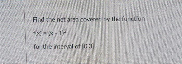 Solved Find the net area covered by the function f(x) = (x - | Chegg.com