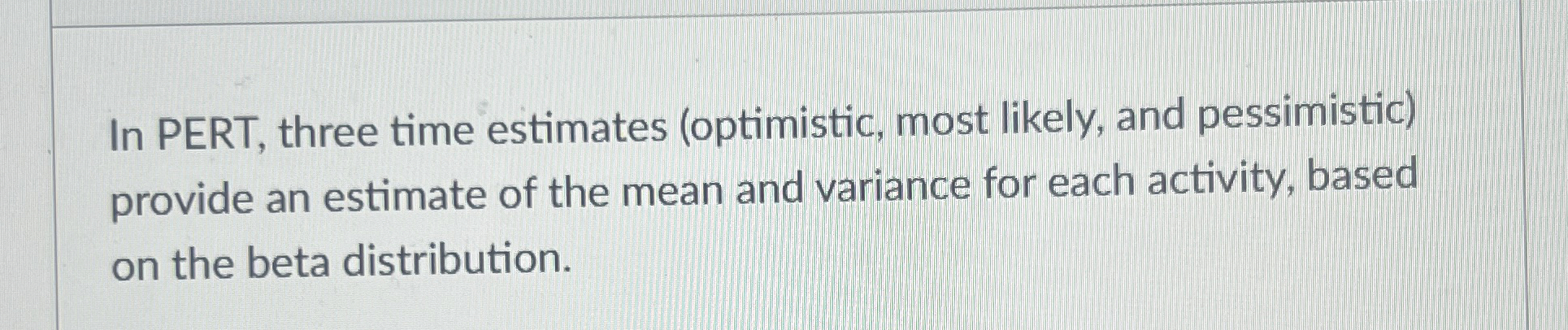Solved In PERT, three time estimates (optimistic, ﻿most | Chegg.com
