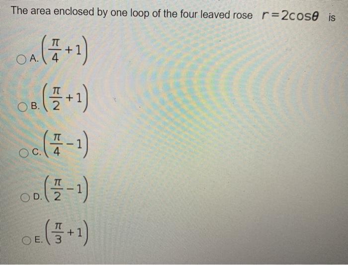 Solved The area enclosed by one loop of the four leaved rose | Chegg.com