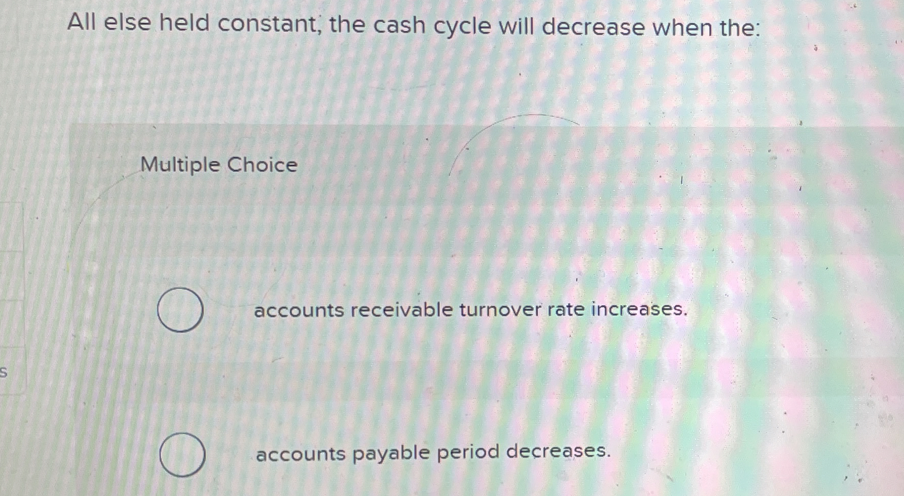 Solved All else held constant, the cash cycle will decrease | Chegg.com