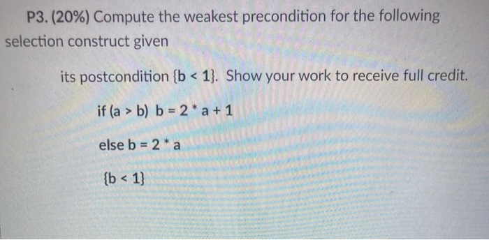 Solved P3. (20%) Compute the weakest precondition for the | Chegg.com