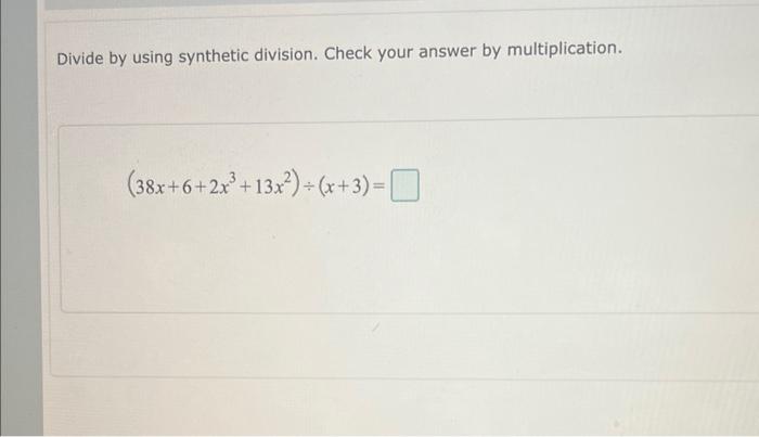 Solved Divide by using synthetic division. Check your answer | Chegg.com
