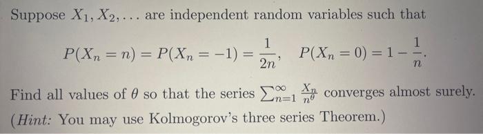 Solved Suppose X1,X2,… are independent random variables such | Chegg.com