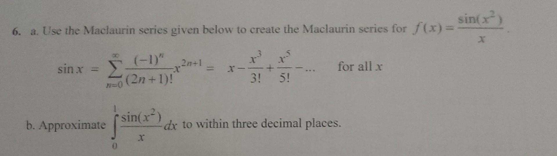 Solved 6. a. Use the Maclaurin series given below to create | Chegg.com Solved 6. a. Use the Maclaurin series given below to create | Chegg.com