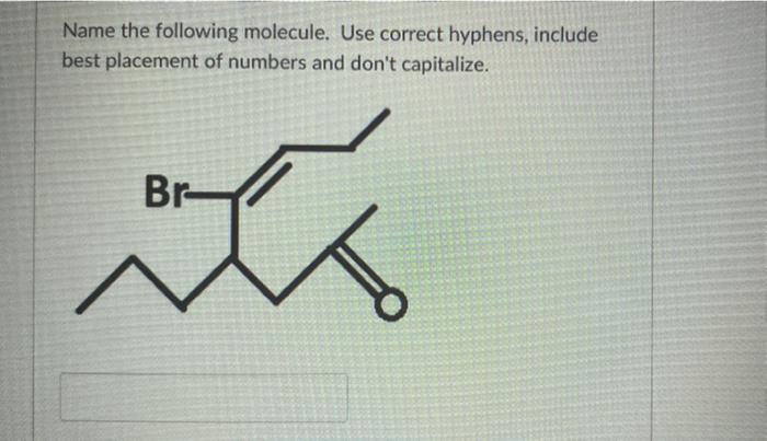 Solved Name the following molecule. Use correct hyphens, | Chegg.com