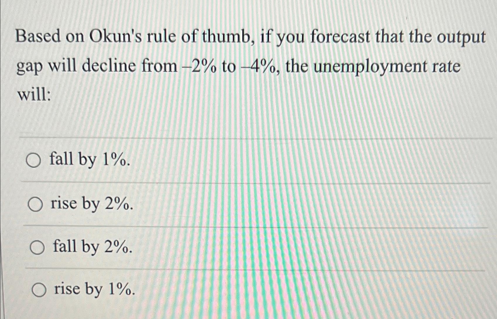 Solved Based on Okun's rule of thumb, if you forecast that | Chegg.com