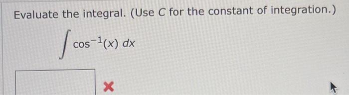 Solved Evaluate the integral. (Use C for the constant of | Chegg.com