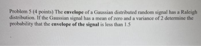 Solved Problem 5 (4 points) The envelope of a Gaussian | Chegg.com
