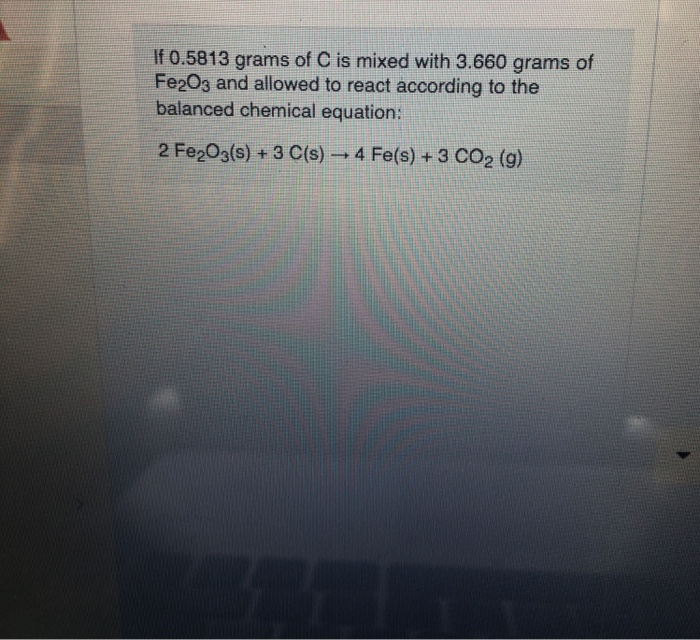 Solved If 0.5813 grams of C is mixed with 3.660 grams of | Chegg.com