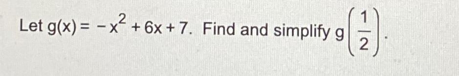 Solved Let g(x)=-x2+6x+7. ﻿Find and simplify g(12) | Chegg.com