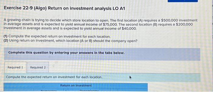 Exercise 22-9 (Algo) Return on investment analysis LO | Chegg.com