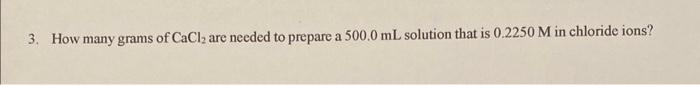 Solved How many grams of CaCl2 are needed to prepare a 500.0 | Chegg.com